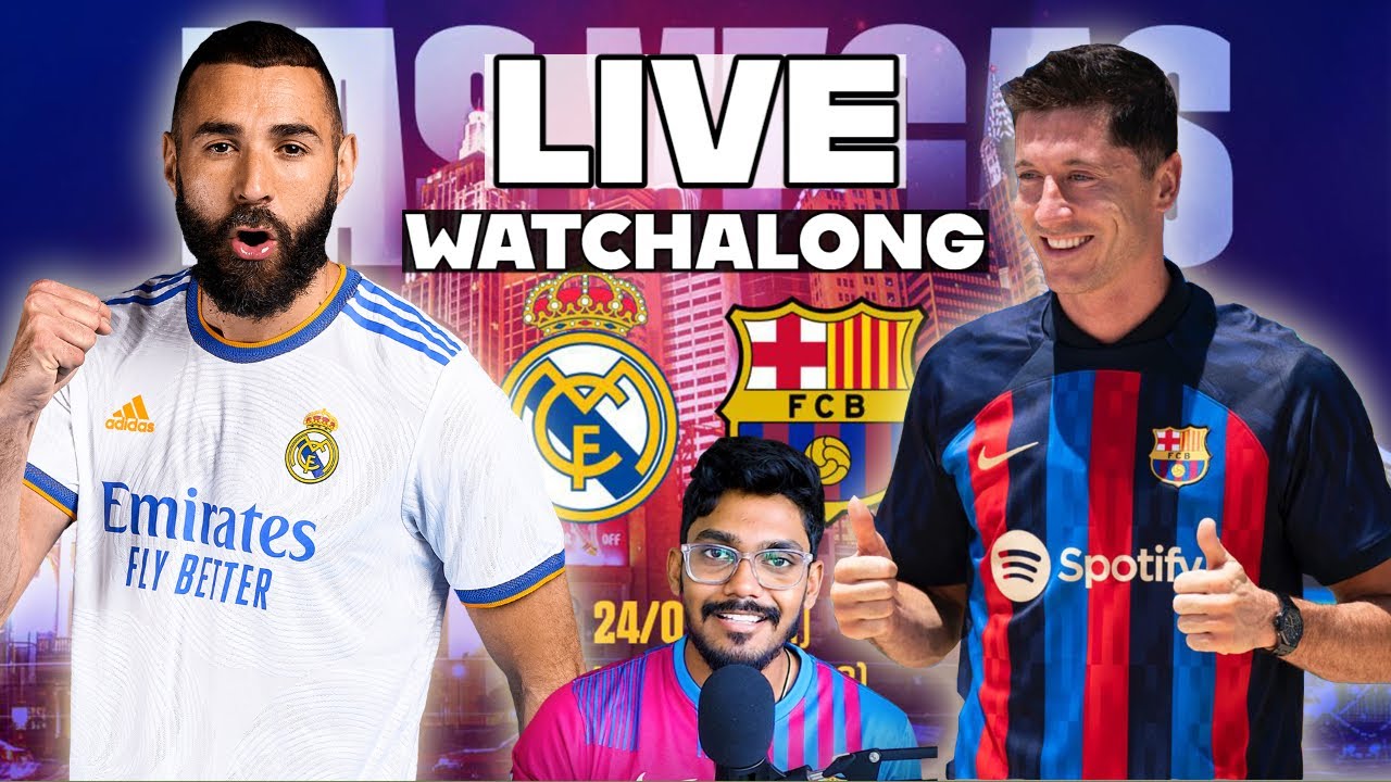 Barcelona vs Real Madrid EL CLASSICO LIVE Watchalong , Reactions & more ...