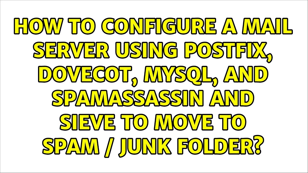 How To Configure A Mail Server Using Postfix Dovecot Mysql And Spamassassin And Sieve To Move 8230