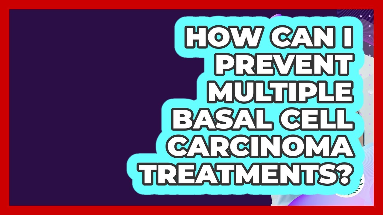 How Can I Prevent Multiple Basal Cell Carcinoma Treatments? - Healthy ...