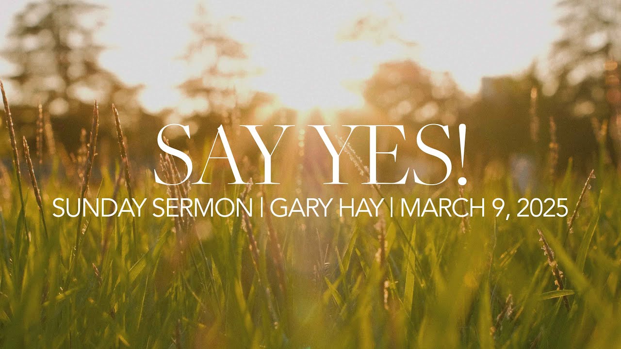 SAY YES! | Gary Hay | Sunday, March 9, 2025 - YouTube