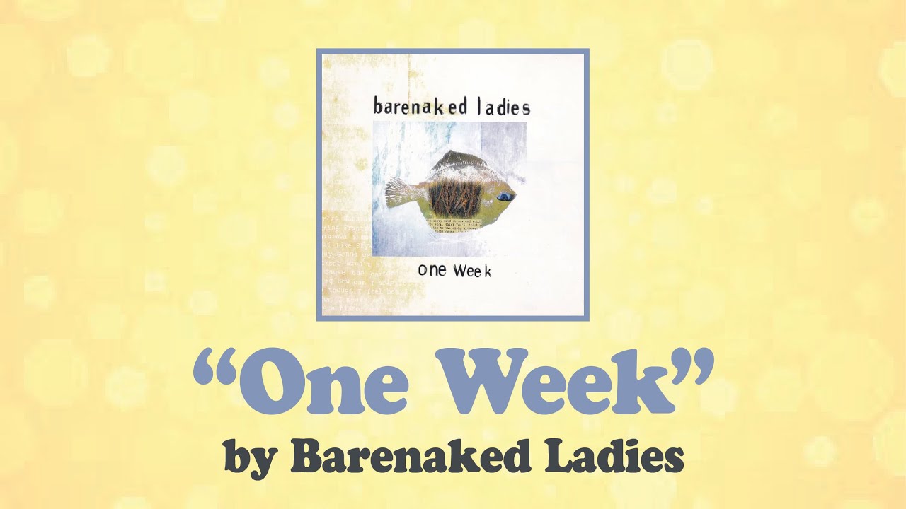 One Week (Barenaked Ladies) - YouTube