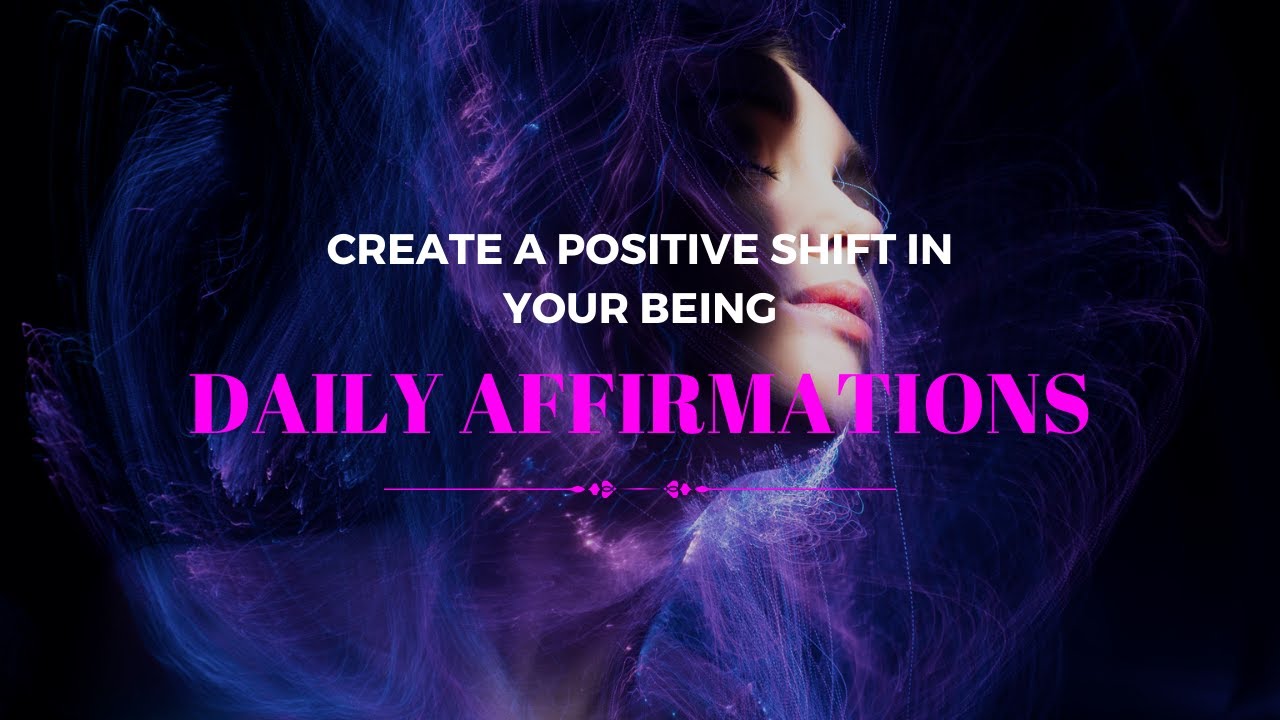 DAILY POSITIVE AFFIRMATIONS - Shift your being and transform your life ...