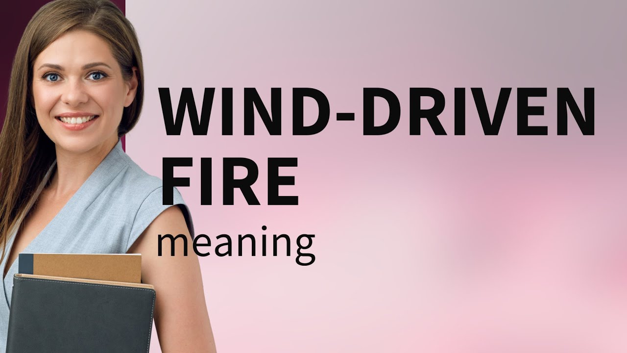 Understanding "Wind-Driven Fire": A Comprehensive Guide - YouTube