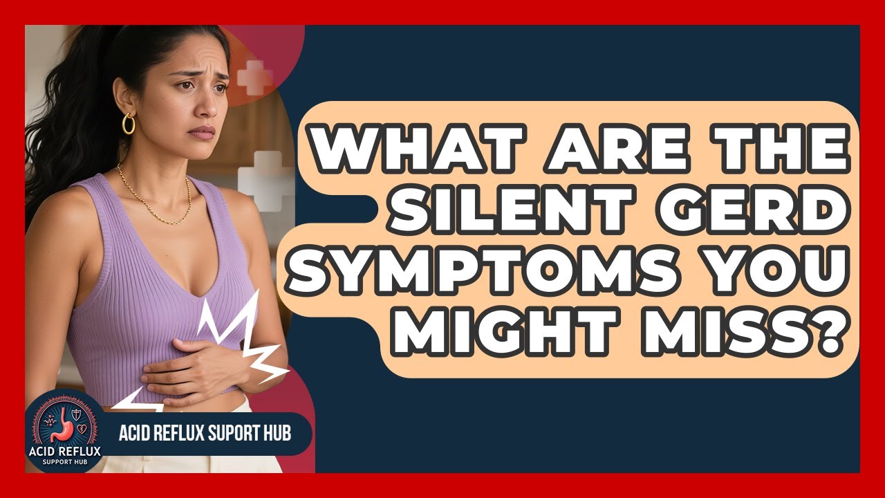 What Are The Silent GERD Symptoms You Might Miss? - Acid Reflux Support ...