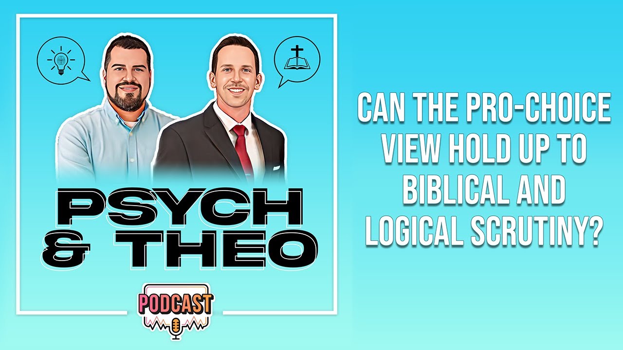 The Psych and Theo Podcast Ep. 27: Can the Pro-Choice View Hold Up To ...