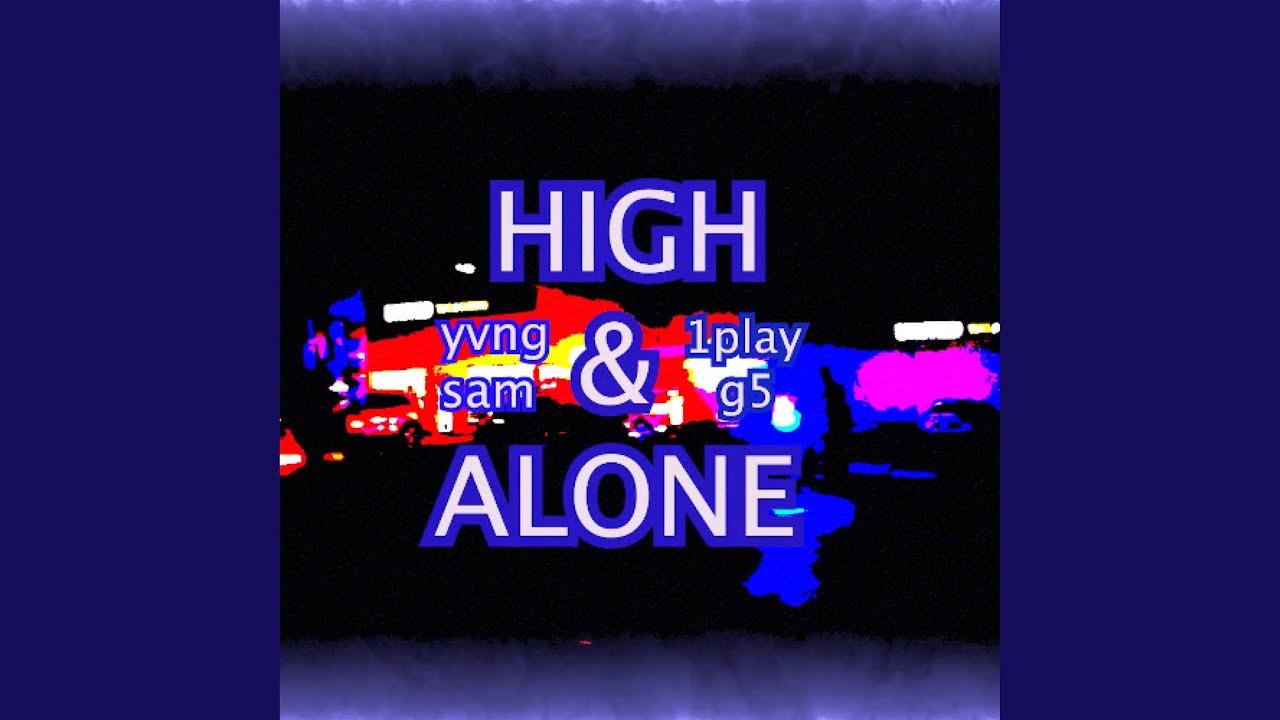 HIGH & ALONE (feat. yvngsam) - YouTube