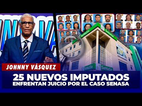 Johnny Vásquez: 25 nuevos imputados enfrentan juicio por el caso SeNaSa | El Garrote