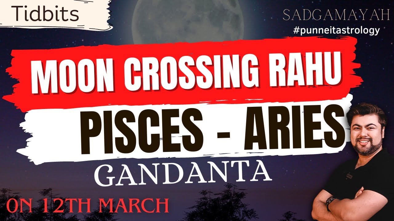Tidbits | Moon Crossing Rahu + Pisces and Aries Gandanta | Sadgamayah ...