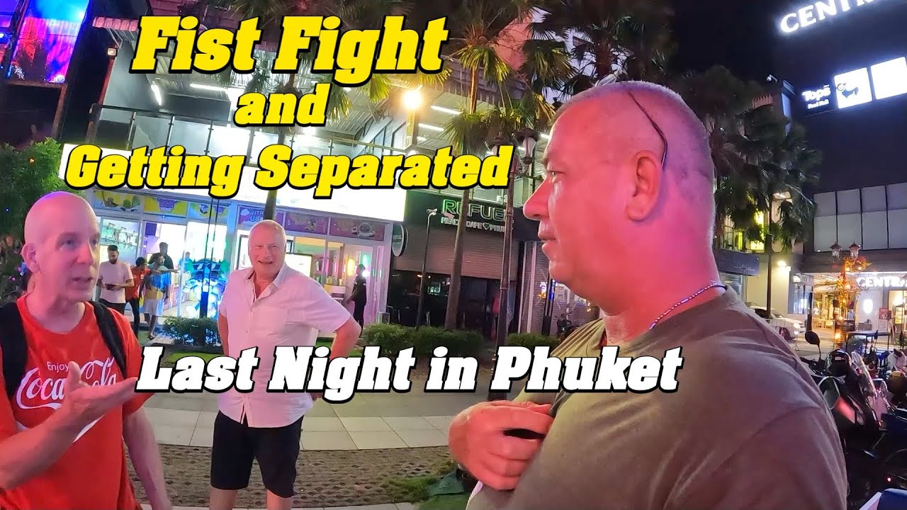 Last Night in Phuket, Fist Fight, and Getting Separated. - YouTube