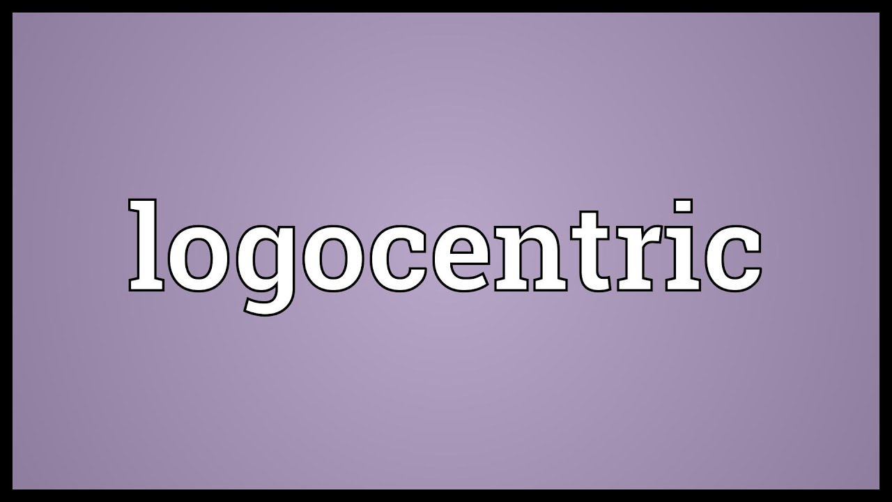 Logocentric Meaning - YouTube