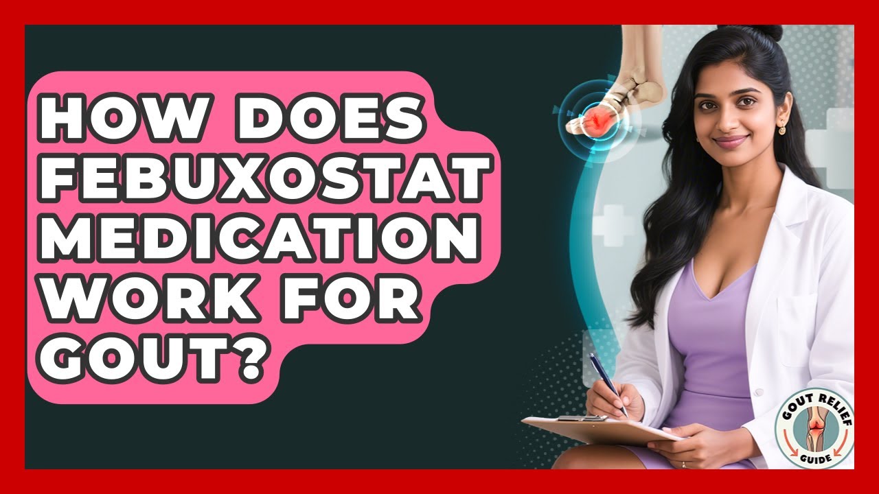 How Does Febuxostat Medication Work For Gout? - Gout Relief Guide - YouTube