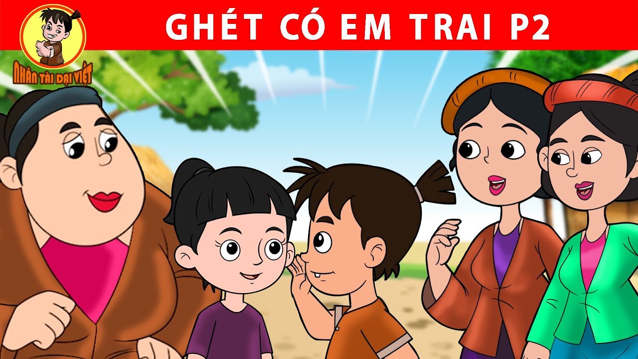 GHÉT CÓ EM TRAI P2 - Nhân Tài Đại Việt - Phim hoạt hình - Truyện Cổ ...