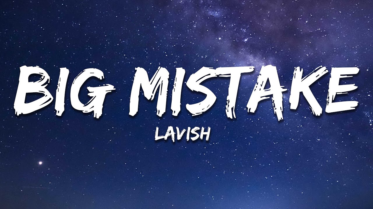 LAVI$H - Big Mistake (Lyrics) - YouTube