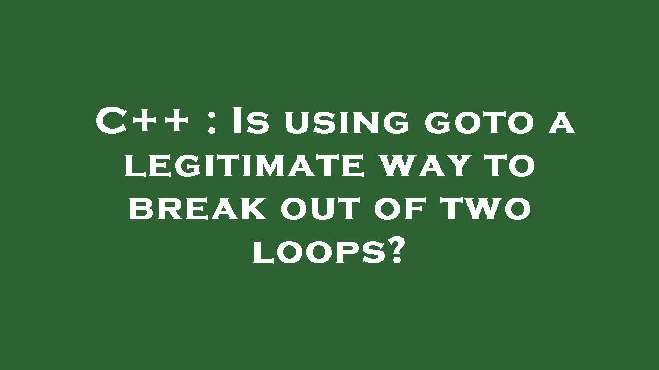 C Is Using Goto A Legitimate Way To Break Out Of Two Loops YouTube C Is Using Goto A Legitimate Way To Break Out Of Two Loops YouTube