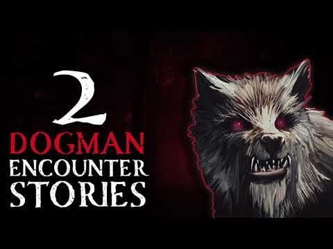 2 SCARY DOGMAN ENCOUNTER STORIES - ARE THESE WEREWOLVES - YouTube