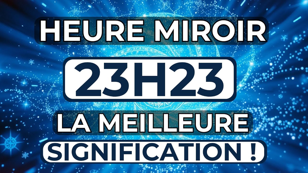 Heure miroir 23h23 : Signification (Numérologie , Anges, Tarot, Amour ...