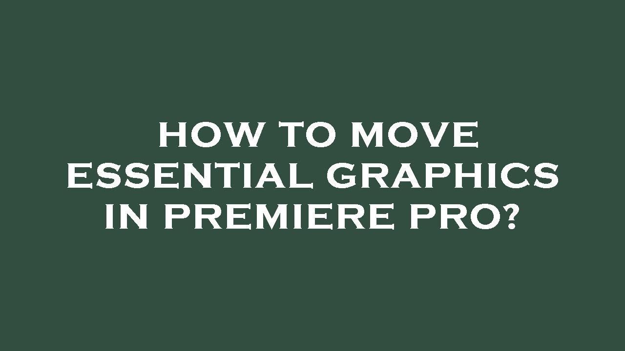 How to move essential graphics in premiere pro? - YouTube