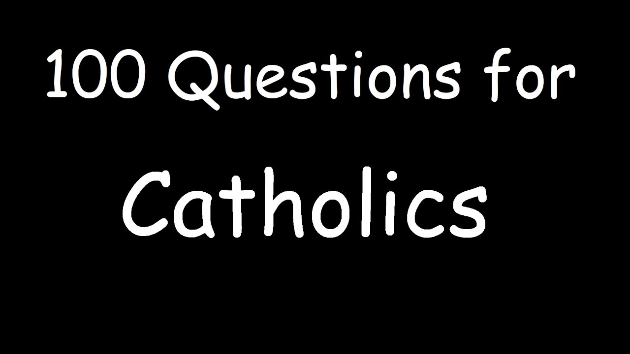 100 Questions for Catholics - YouTube