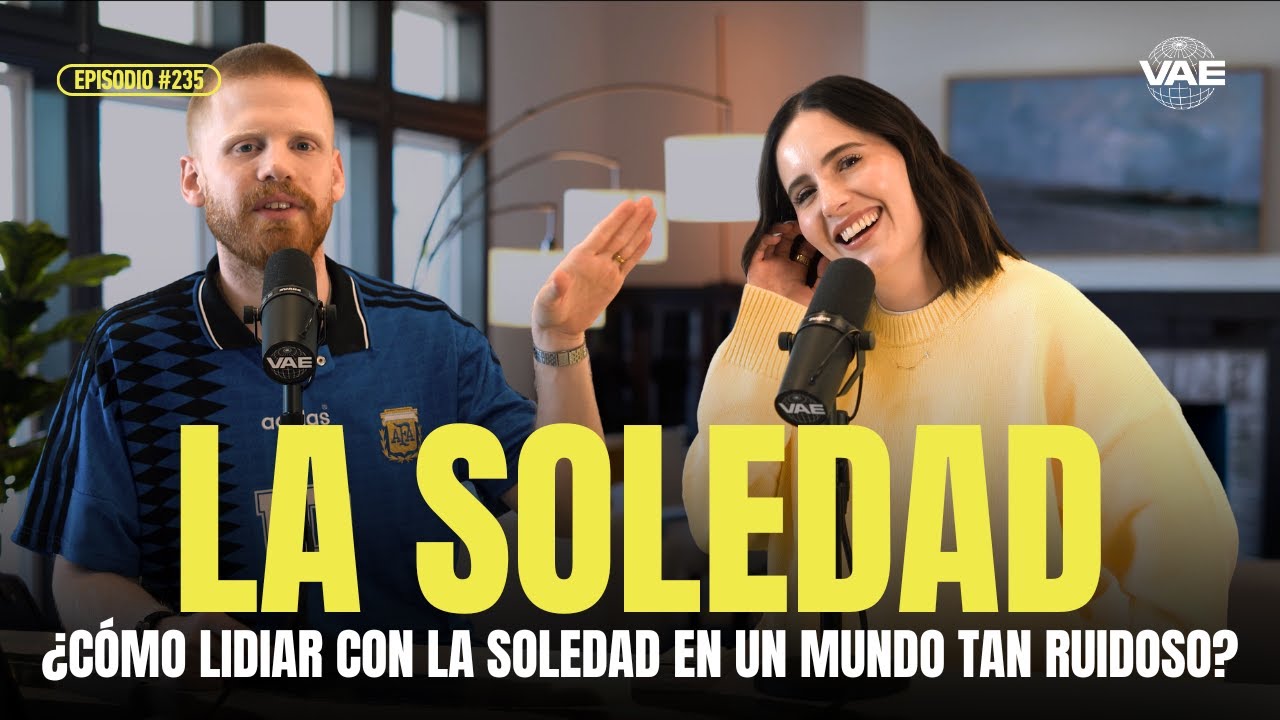 ¿Cómo lidiar con la soledad en un mundo tan ruidoso? | VAE Podcast ...