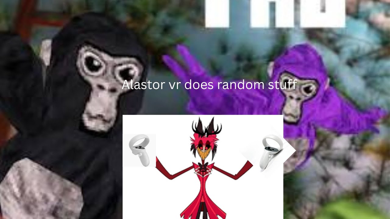 Alastor vr does random stuff - YouTube
