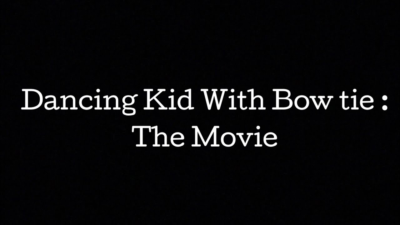 Dancing Kid With Bow tie: The Movie ( Official Trailer ) - YouTube