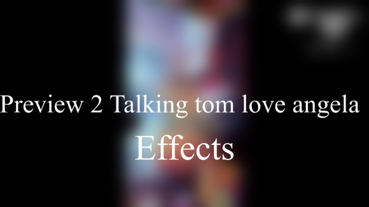 Preview 2 Talking tom love Angela effects - YouTube