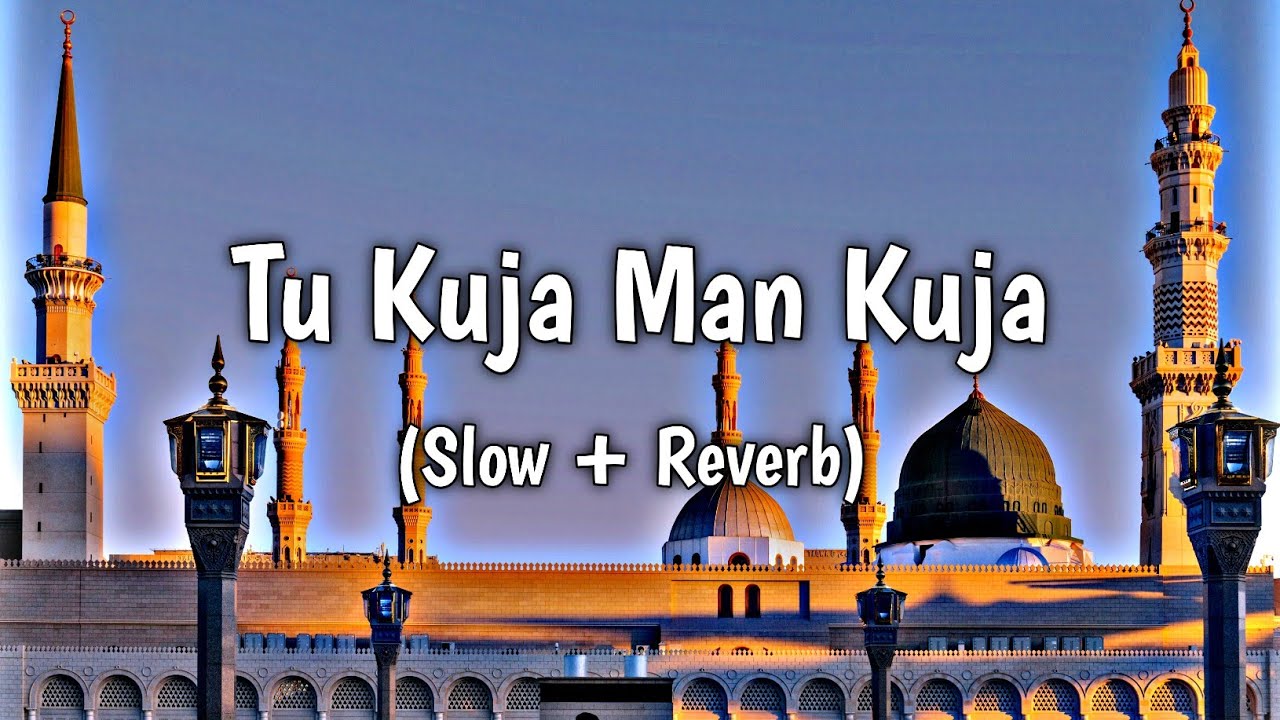 Tu Kuja Man Kuja (slowed+reverb) Naat Lofi | Sibtain Haider @AKRAM_S ...