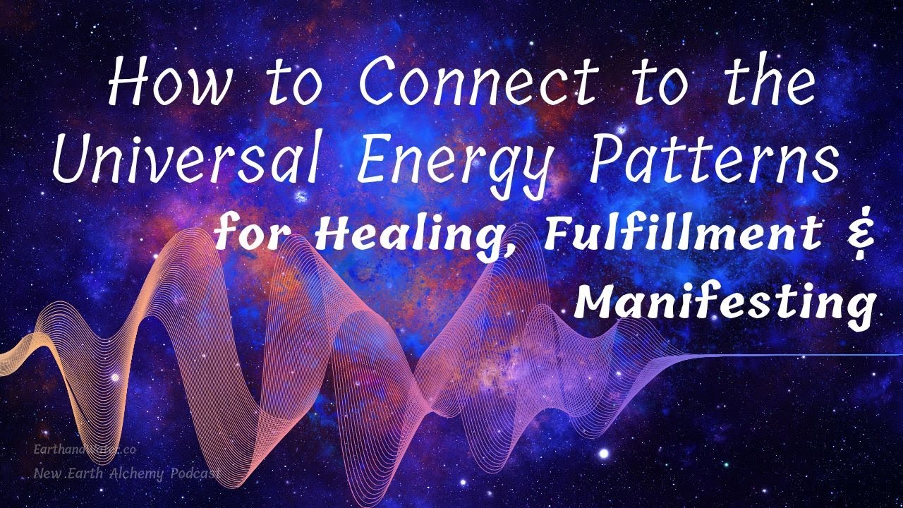 How to Connect to the Universal Energy Patterns for Healing ...