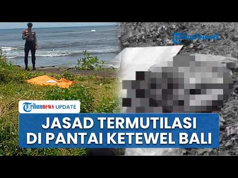 Temuan Potongan Tubuh di Pantai Ketewel Diduga Korban Mutilasi, DNA Dicocokkan dengan WNA Ukraina