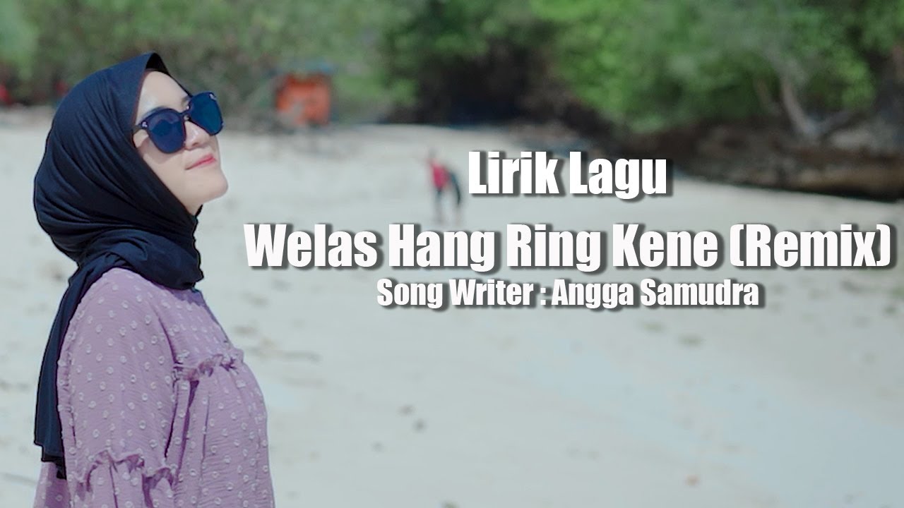 Lirik Lagu Welas Hang Ring Kene Dj Tiktok Santai Youtube Music