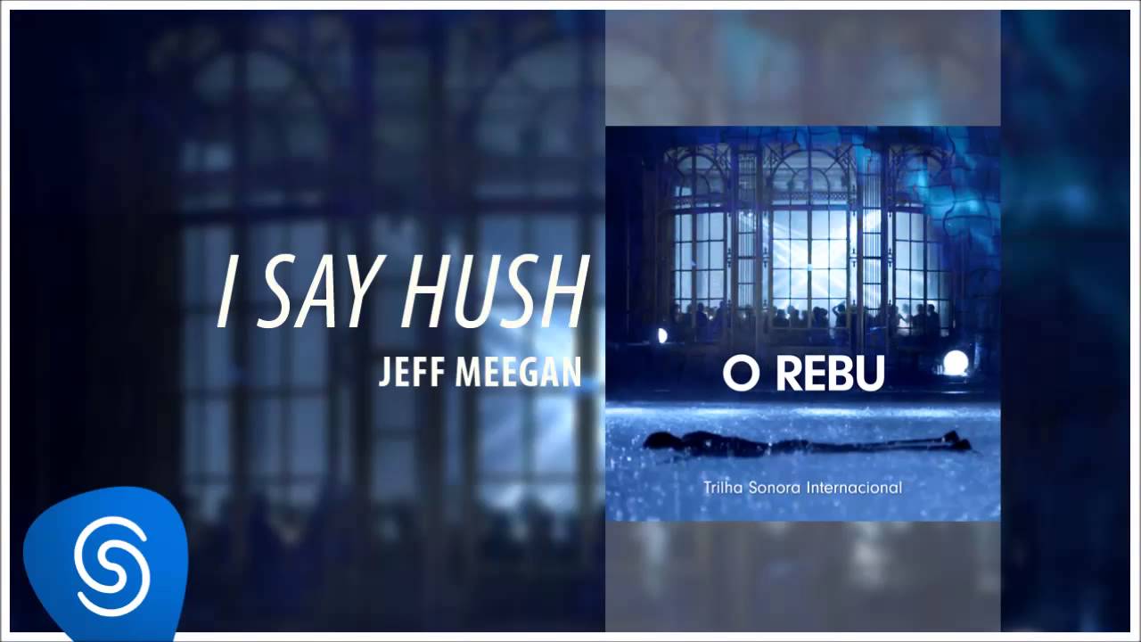Jeff Meegan - I Say Hush (O Rebu - Trilha Sonora Internacional) [Áudio ...