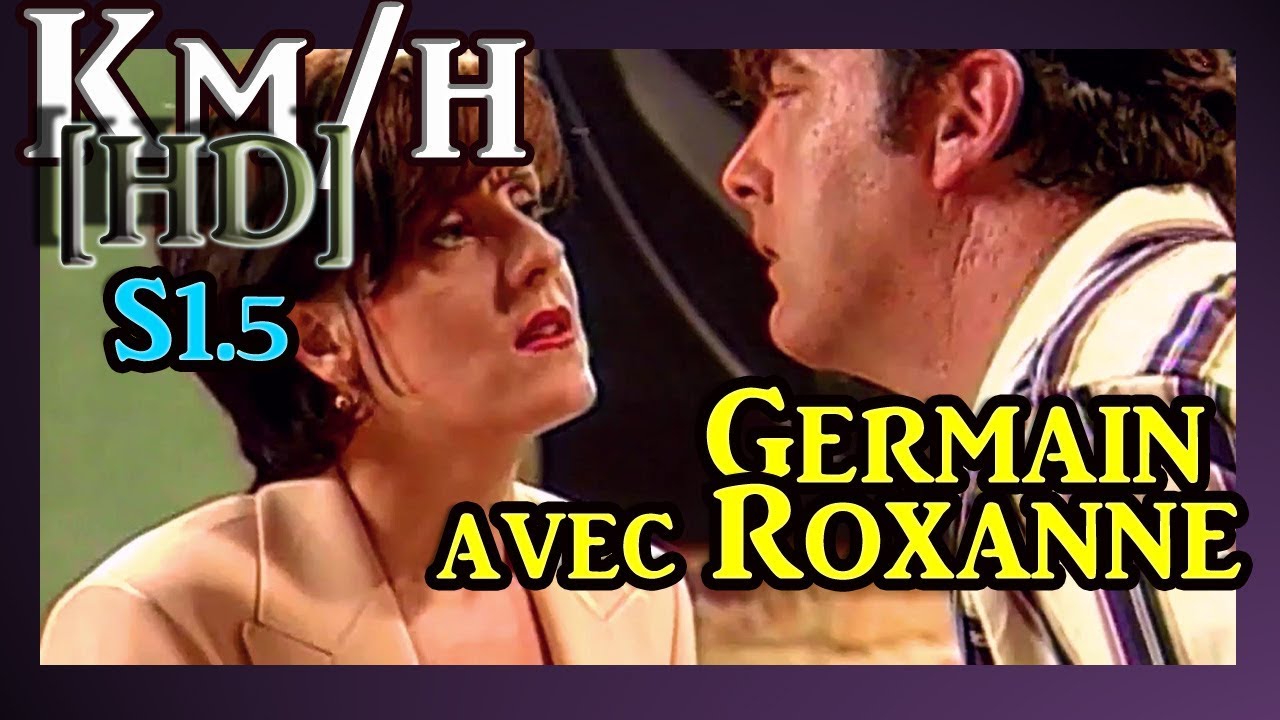KM/H [HD] GERMAIN AVEC ROXANE (S1.5) - YouTube