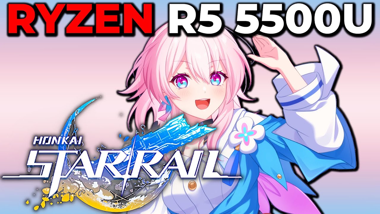 Honkai: Star Rail | Ryzen 5 5500U Radeon 7 Graphics Performance AMD ...