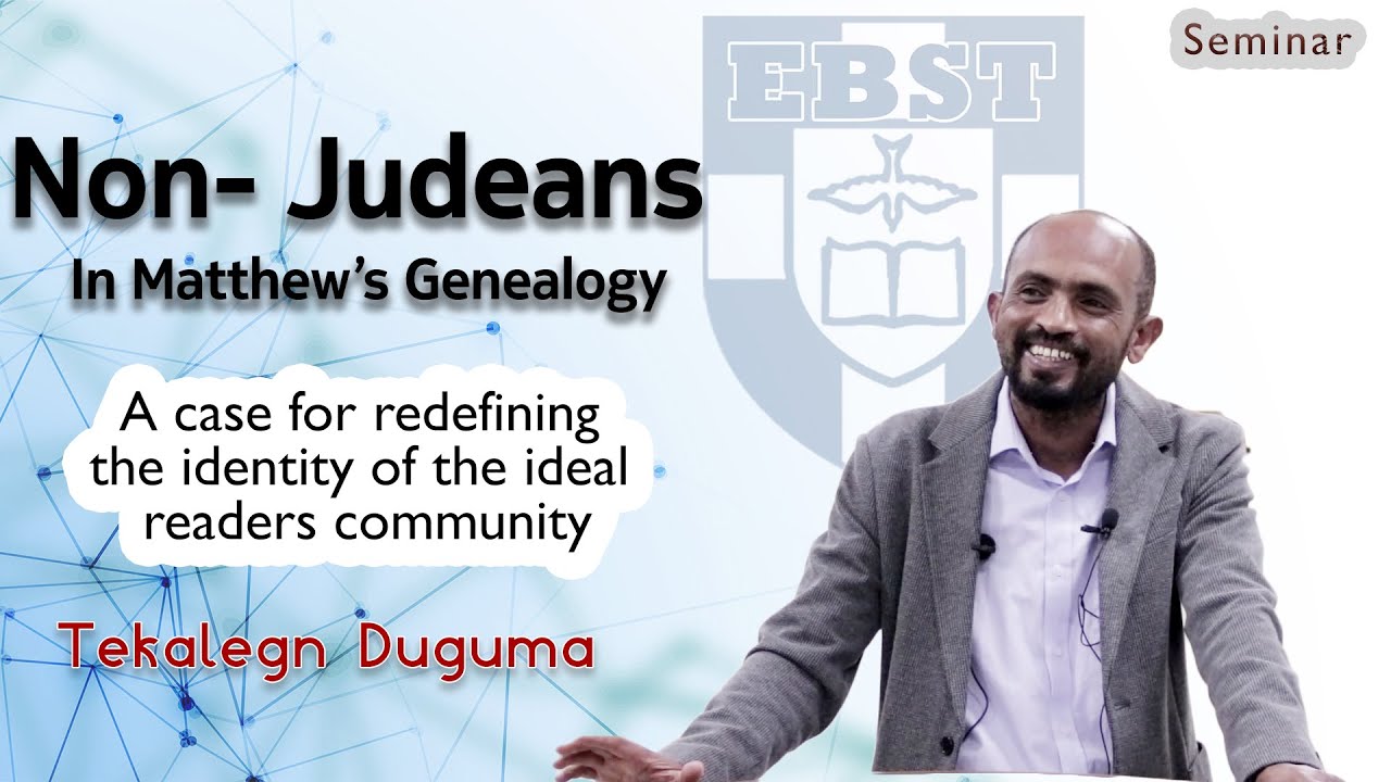 Non - Judeans in Matthew's Genealogy || Tekalegn Duguma (EBST - Seminar ...