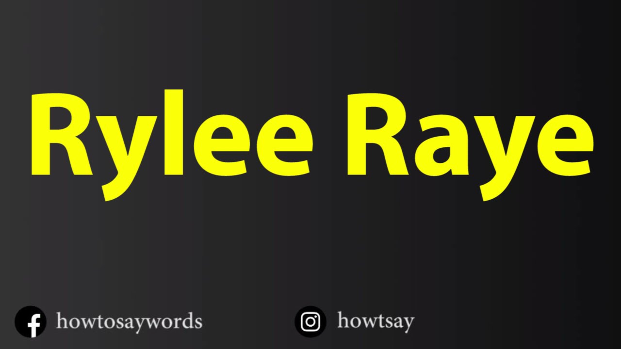 How To Pronounce Rylee Raye - YouTube