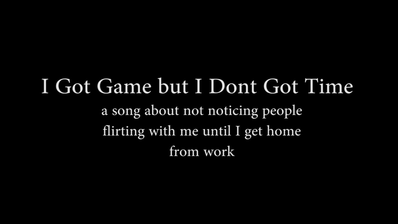 I Got Game but I Dont Got Time - YouTube