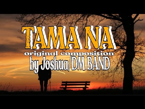 TAMA NA | LYRICS | original composition by JOSHUA-DM BAND - YouTube