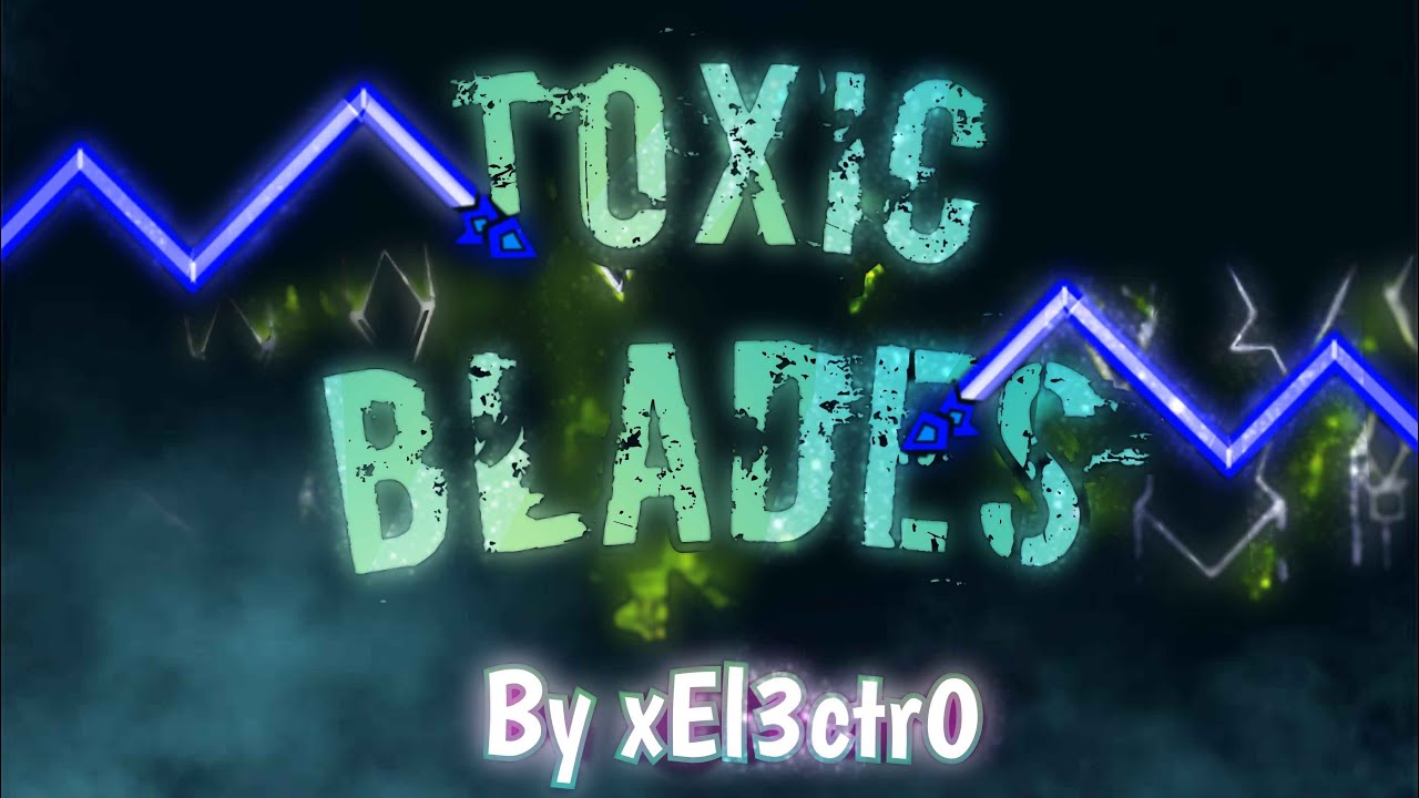 "TOXIC BLADES" BY XEl3CTR0 (MY 50TH CHALLENGE ON THE CHALLENGE LIST) | GEOMETRY DASH [2.207 ...