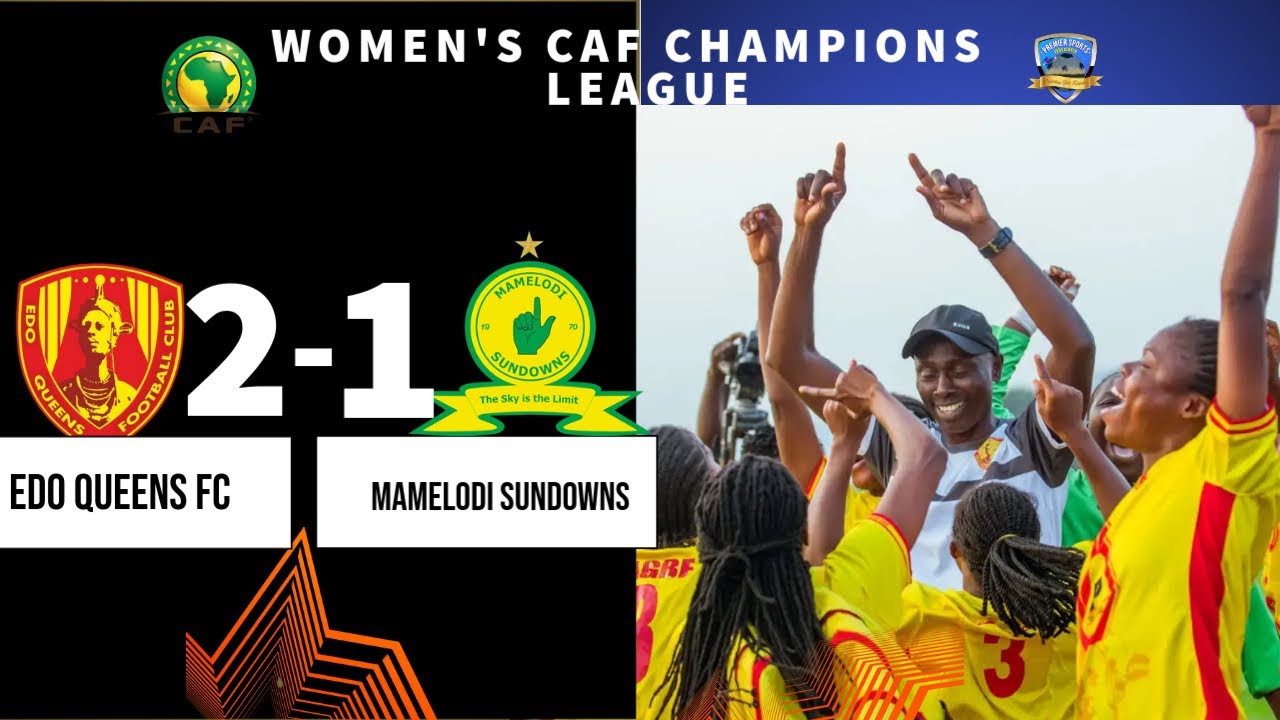 Edo Queens FC 2 - 1 Mamelodi Sundowns FC || CAF Women's Champions ...