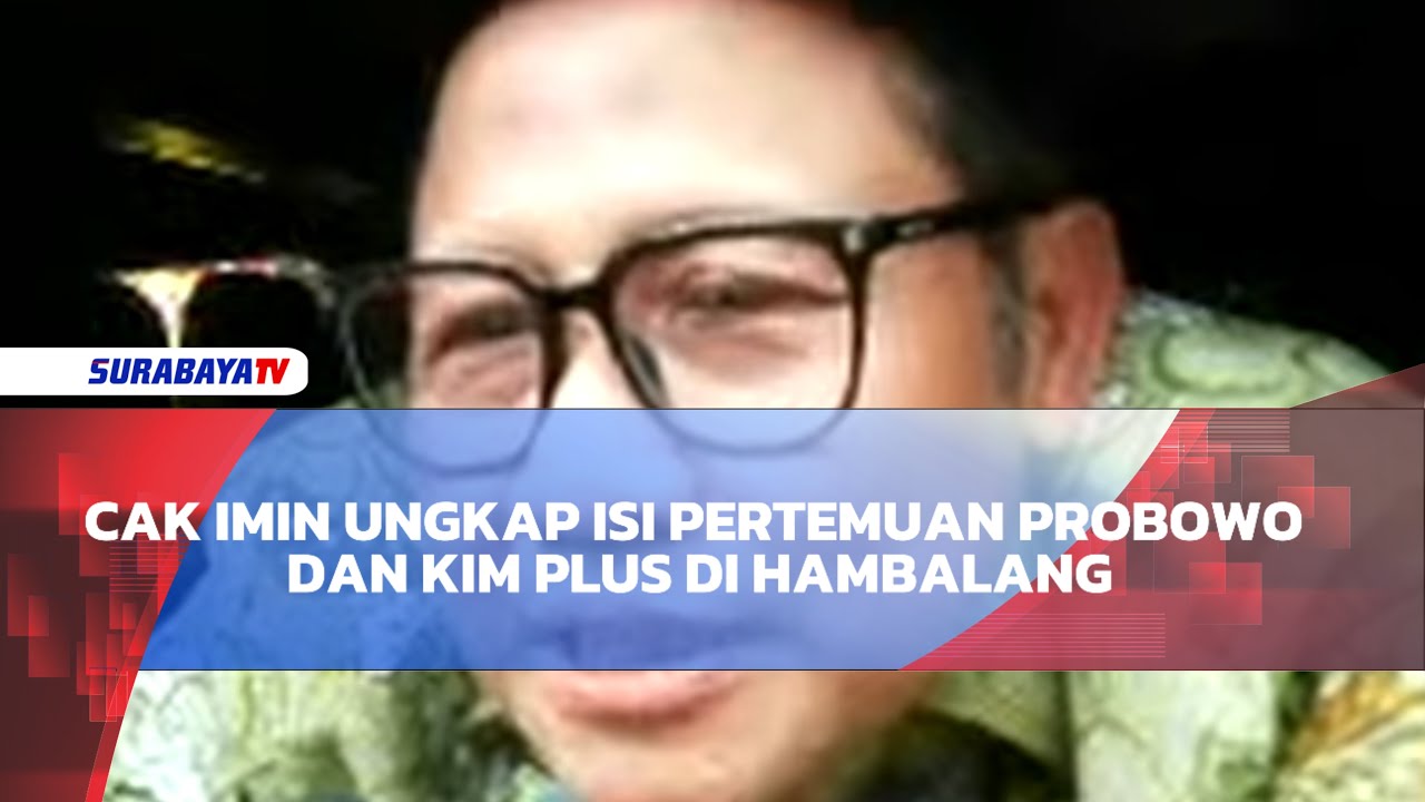 CAK IMIN UNGKAP ISI PERTEMUAN PROBOWO DAN KIM PLUS DI HAMBALANG - YouTube