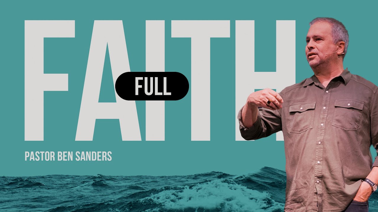 Faith Full - Pastor Ben Sanders - YouTube