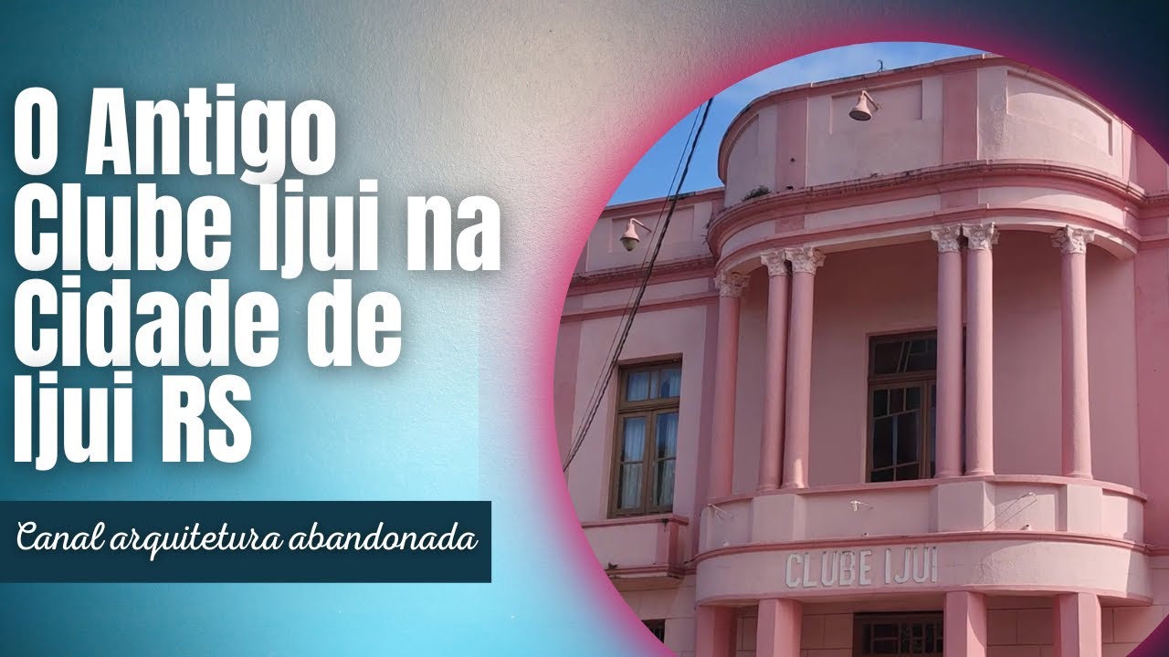 O Antigo Clube Ijui na Cidade de Ijui RS - YouTube