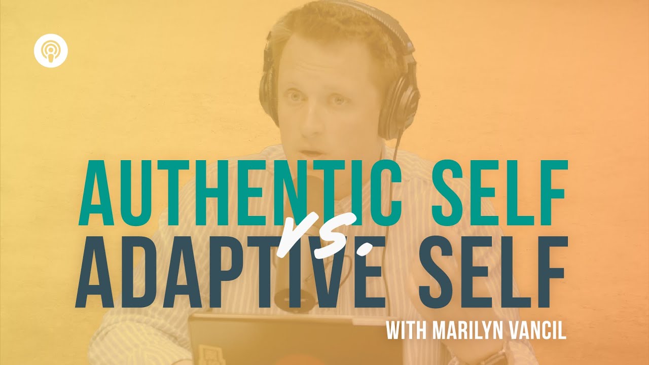 Authentic Self vs. Adaptive Self w/ Marilyn Vancil - YouTube