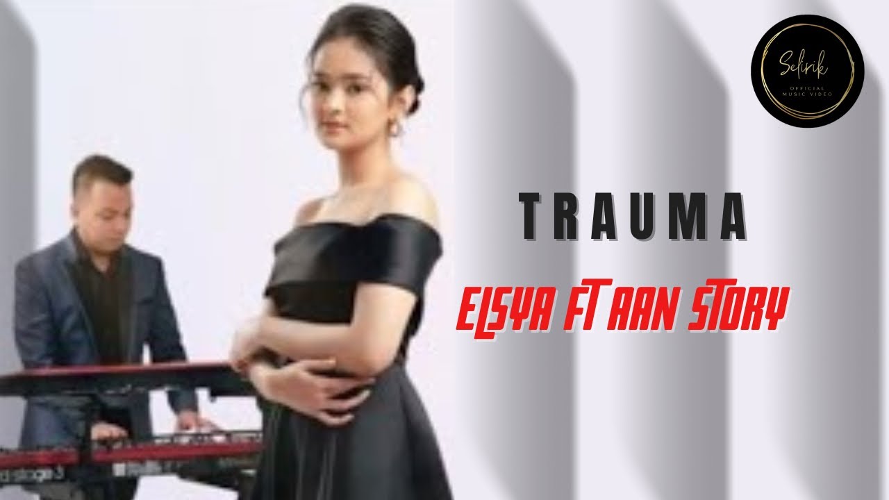 ELSYA ft Aan Story - TRAUMA (Music Lyric Video) - YouTube Music