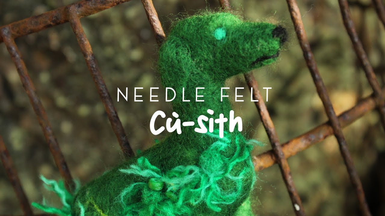 Needle Felting A Cù-sìth (Fairy Dog) From Scottish Mythology - YouTube