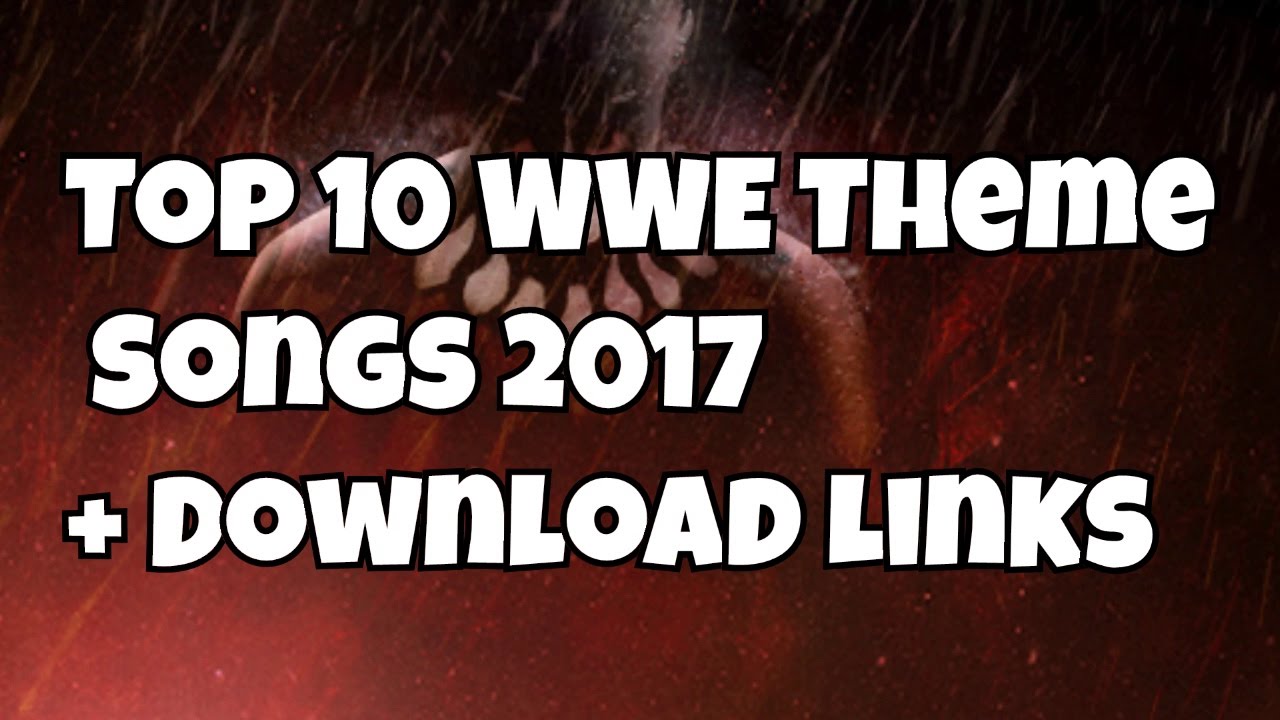 Top 10 WWE Theme Songs 2017 + Download Links - YouTube