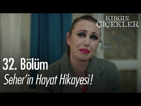 Seher'in hayat hikayesi! - Kırgın Çiçekler 32. Bölüm