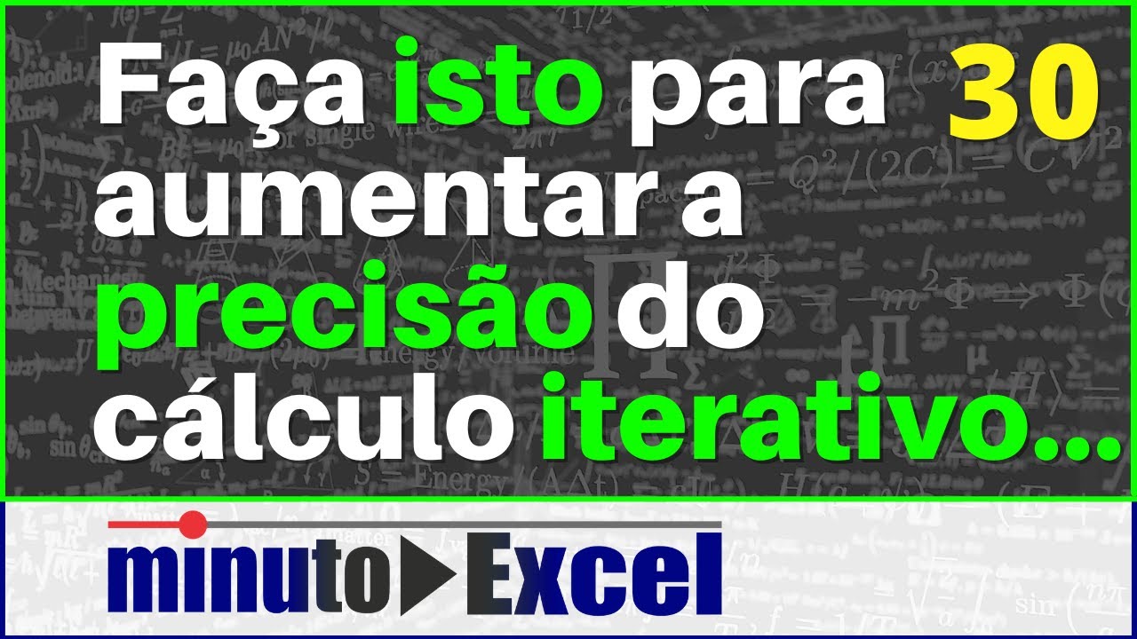 Minuto Excel 30 - Como aumentar a precisão do cálculo iterativo no ...