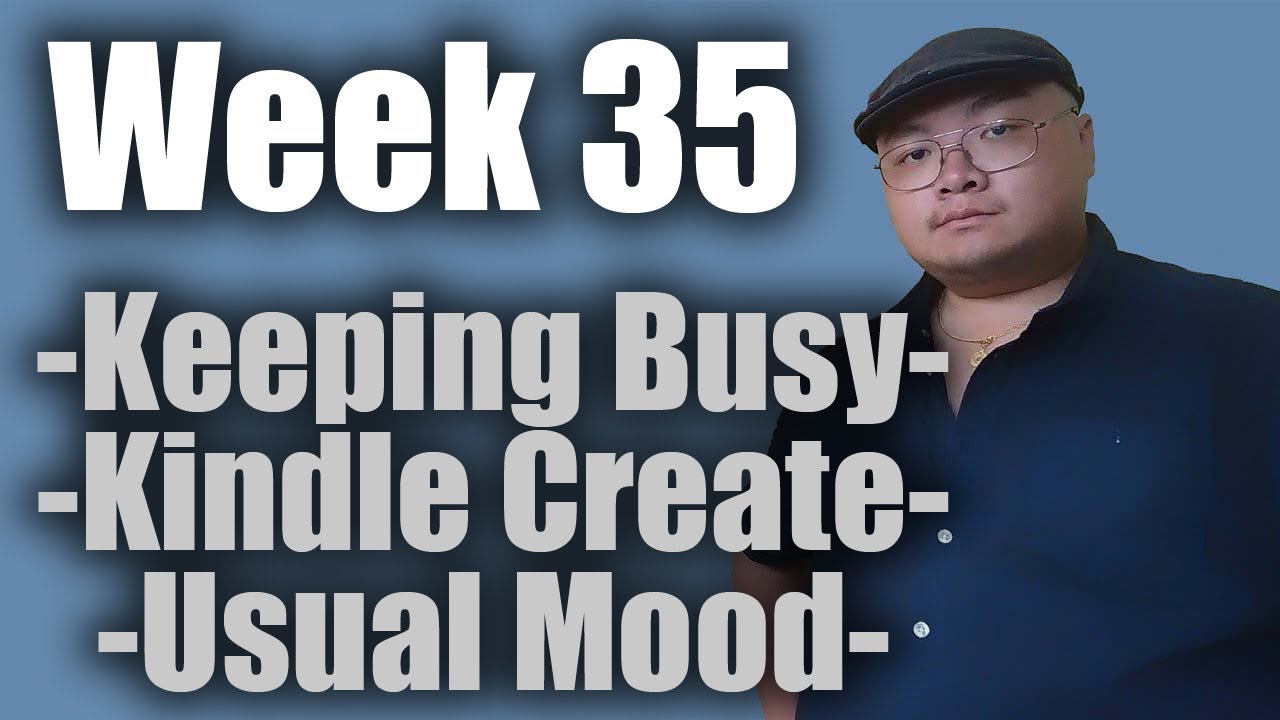 Week 35: Keeping Busy, Kindle Create, Usual Mood - Hoiman Simon Yip ...