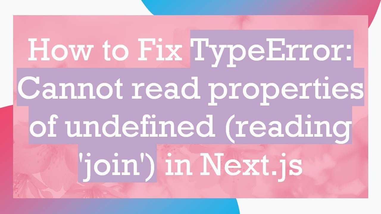 How To Fix Typeerror Cannot Read Properties Of Undefined Reading Join In Nextjs Youtube